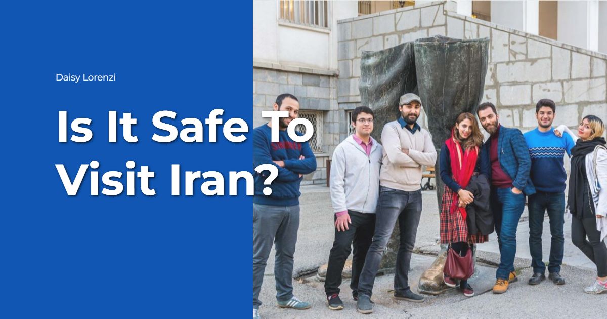 Is Iran Safe to Visit in 2024? All You Need to Know