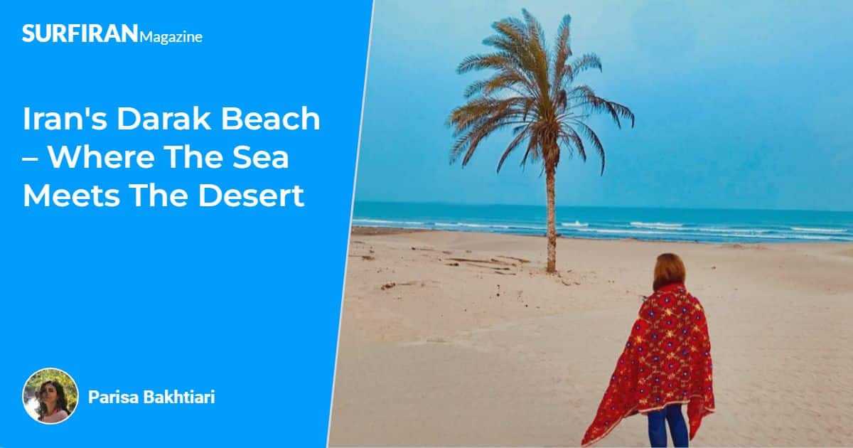 Iran's Darak Beach – Where The Sea Meets The Desert