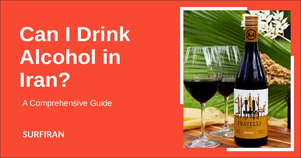 Can I Drink Alcohol In Iran? A Comprehensive Guide
