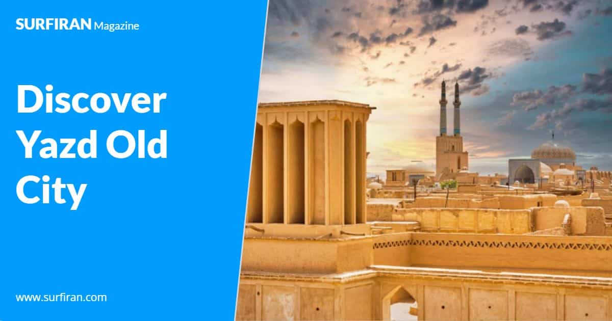 Discover Yazd Old City – SURFIRAN