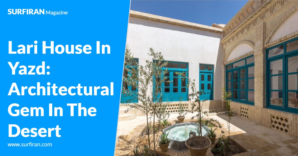 Lari House In Yazd: Architectural Gem In The Desert – SURFIRAN