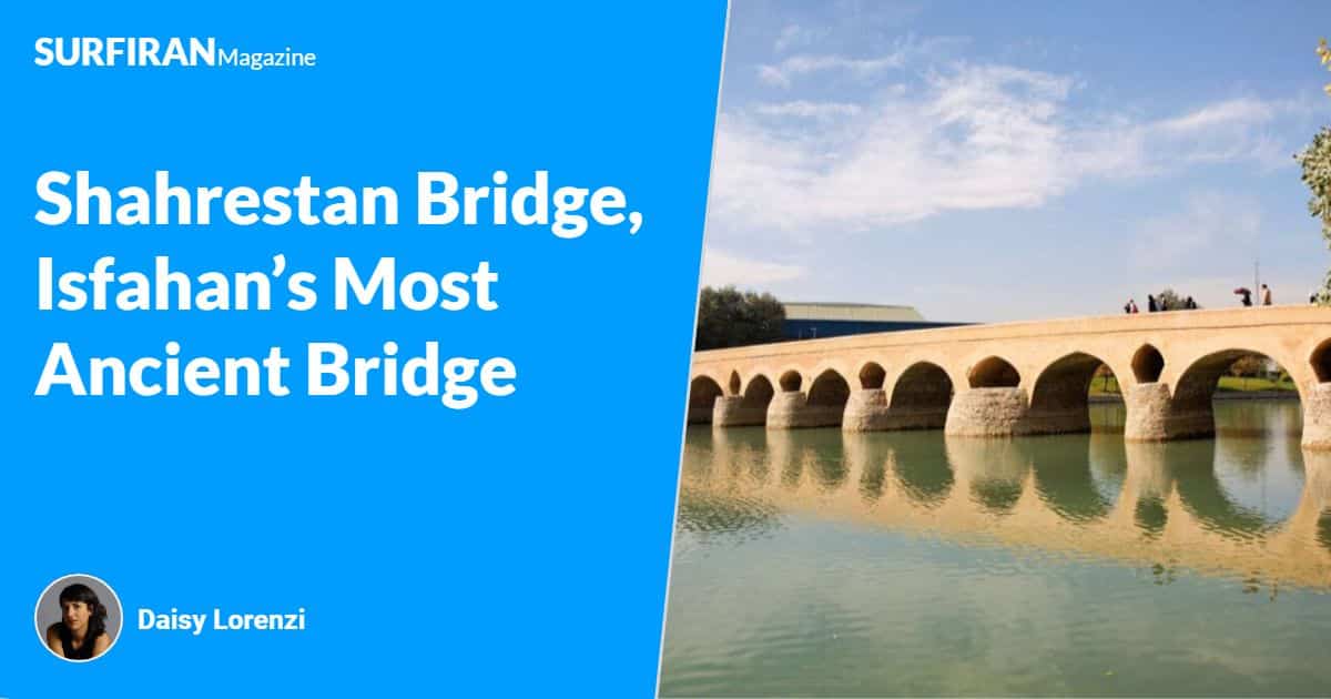 Shahrestan Bridge, Isfahan’s Most Ancient Bridge