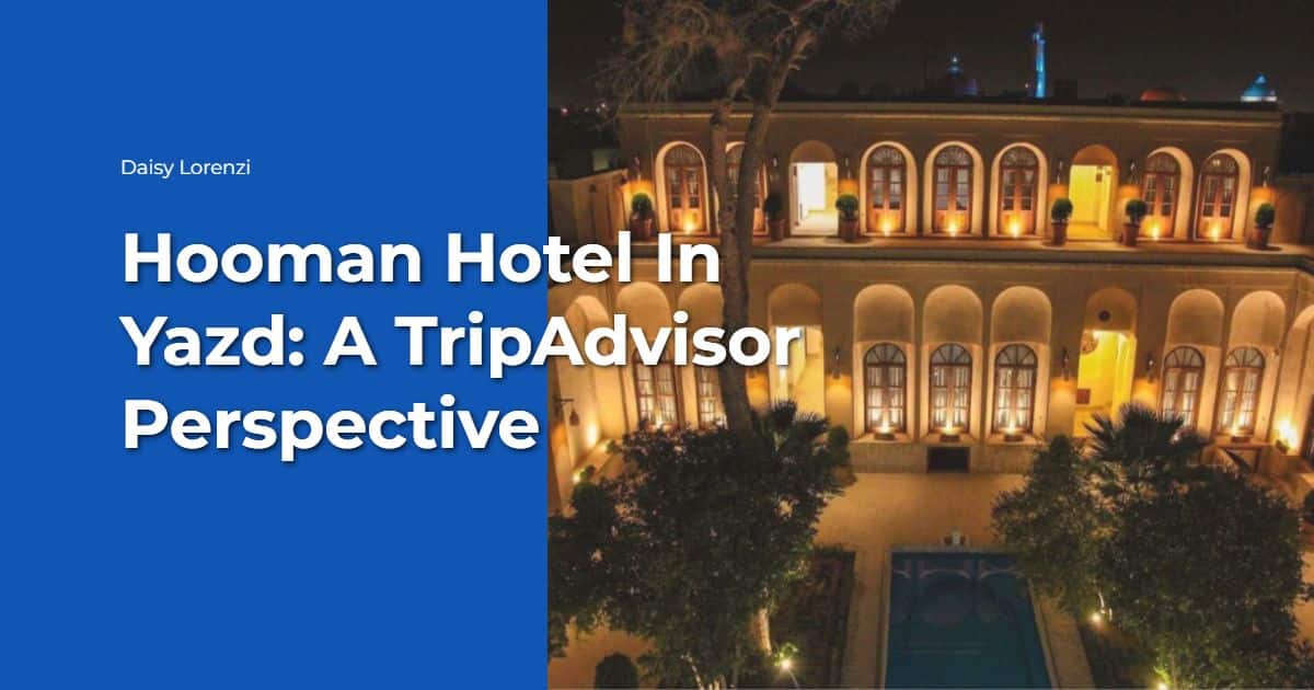 Hooman Hotel In Yazd: A TripAdvisor Perspective