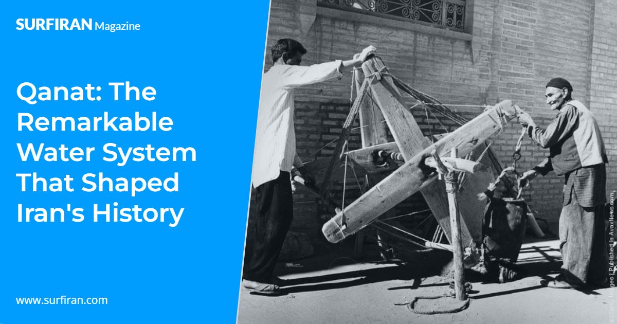 Qanat: The Remarkable Water System that Shaped Iran's History