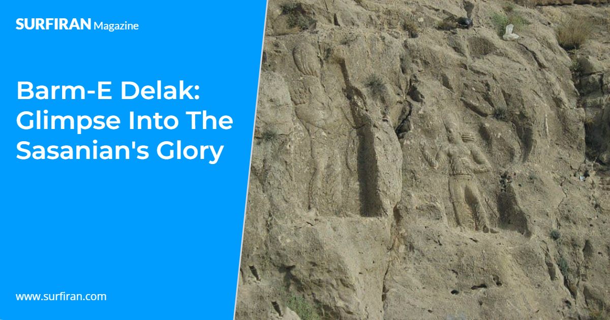 Barme Delak Glimpse Into the Sasanians Glory – SURFIRAN