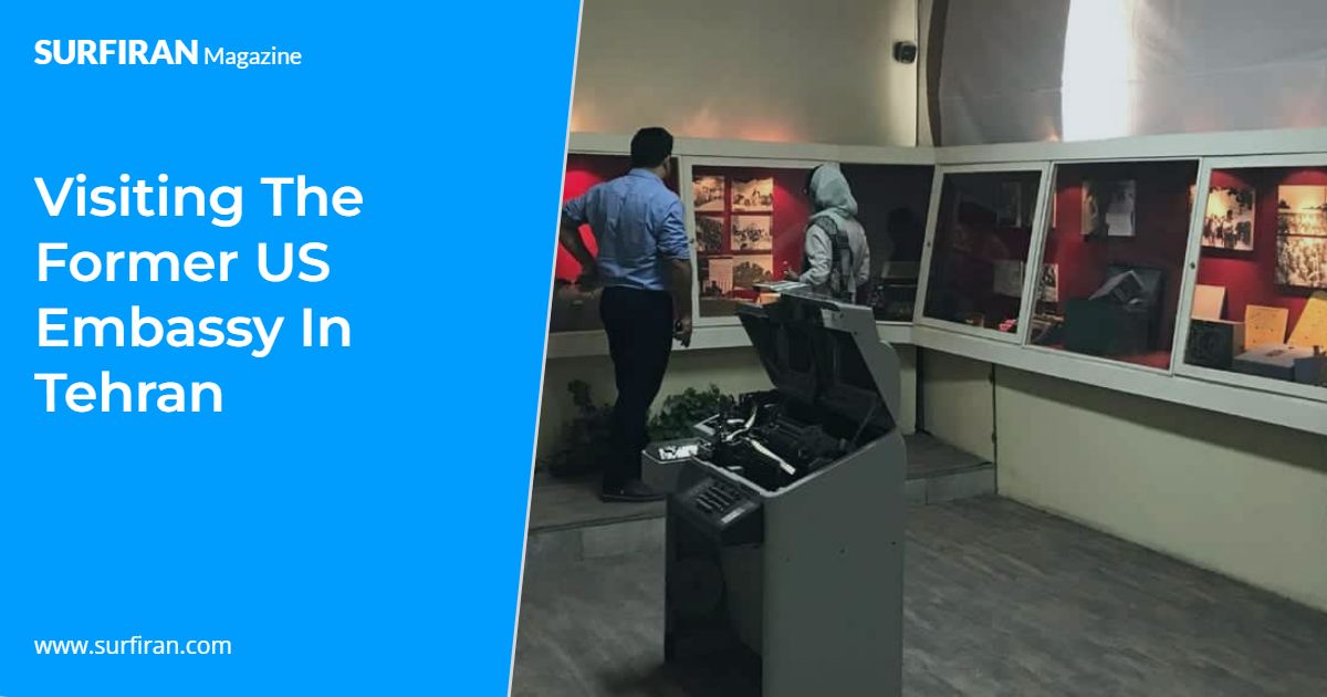 Visiting the Former US Embassy in Tehran – SURFIRAN