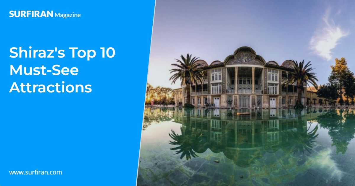 Shiraz's Top 10 Must-See Attractions – SURFIRAN