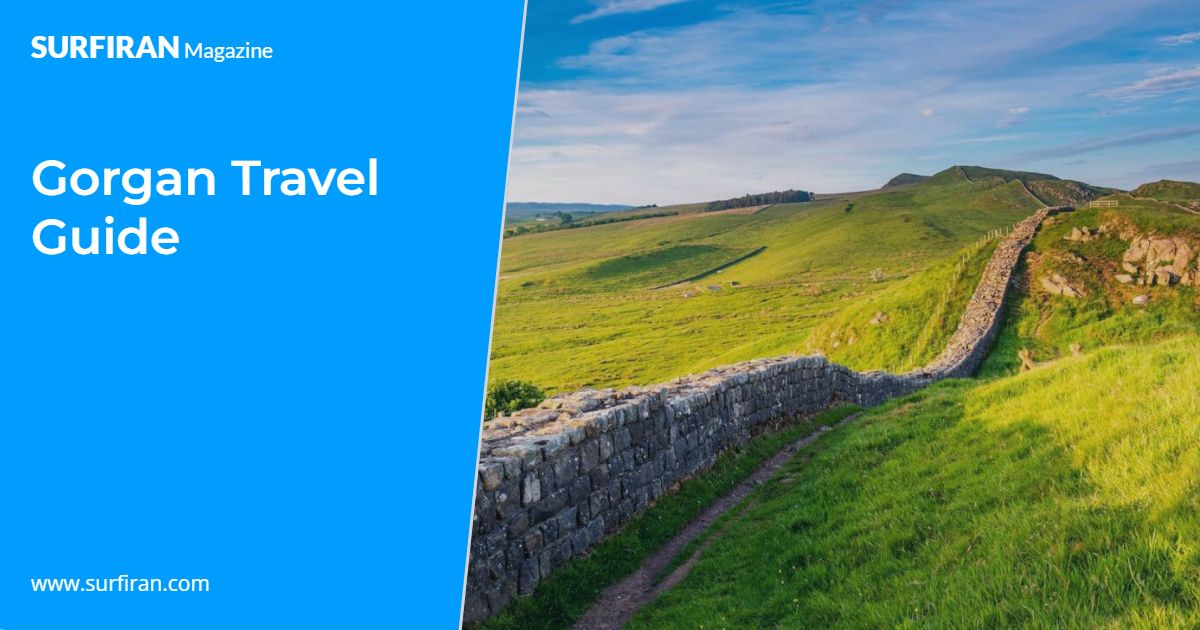 Gorgan Travel Guide: Top Sights & Tips + Photos – SURFIRAN
