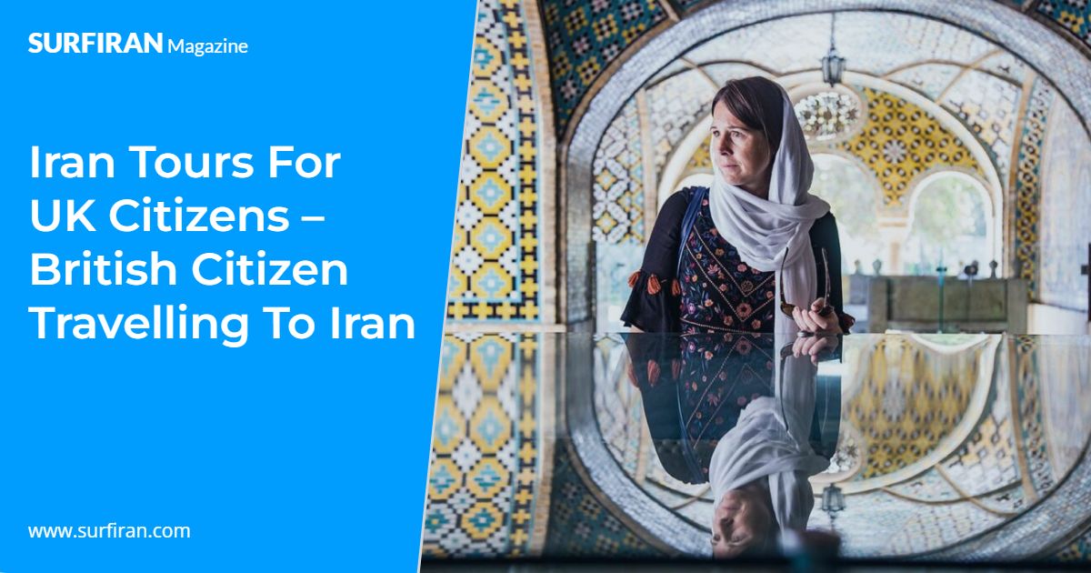 Iran Tours for UK Citizens – British Citizen Travelling to Iran