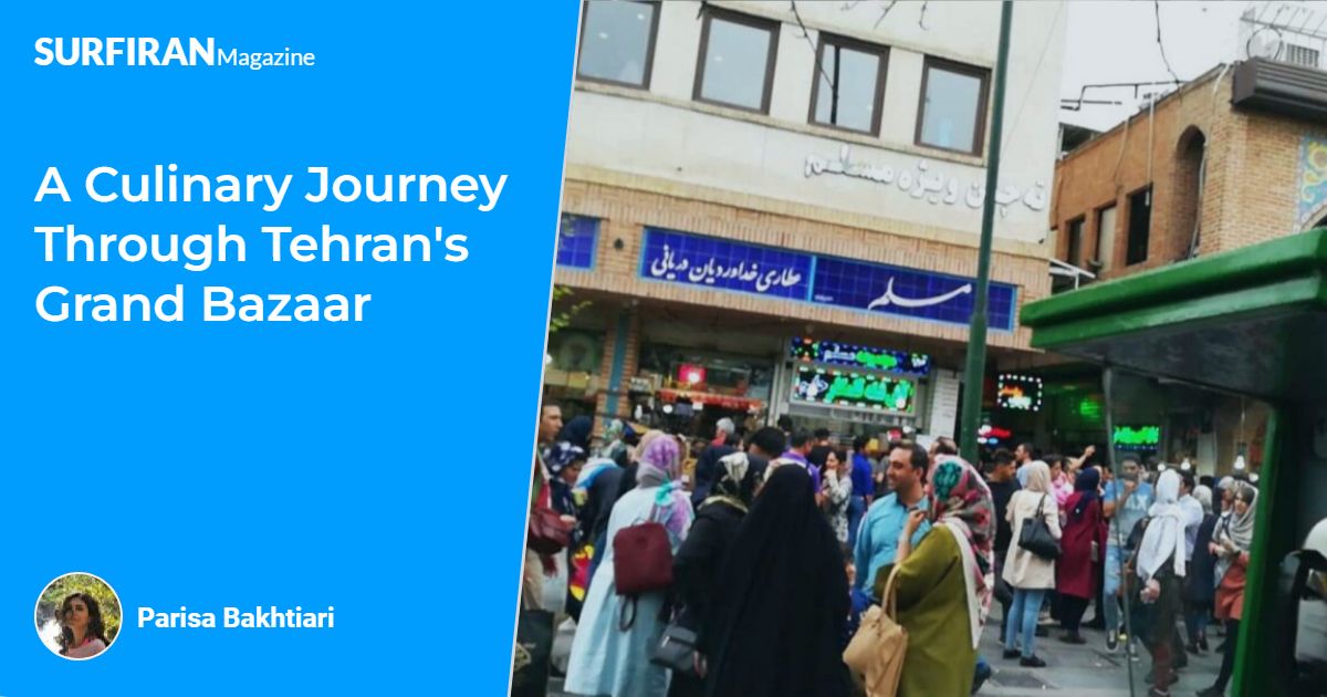 A Culinary Journey Through Tehran's Grand Bazaar