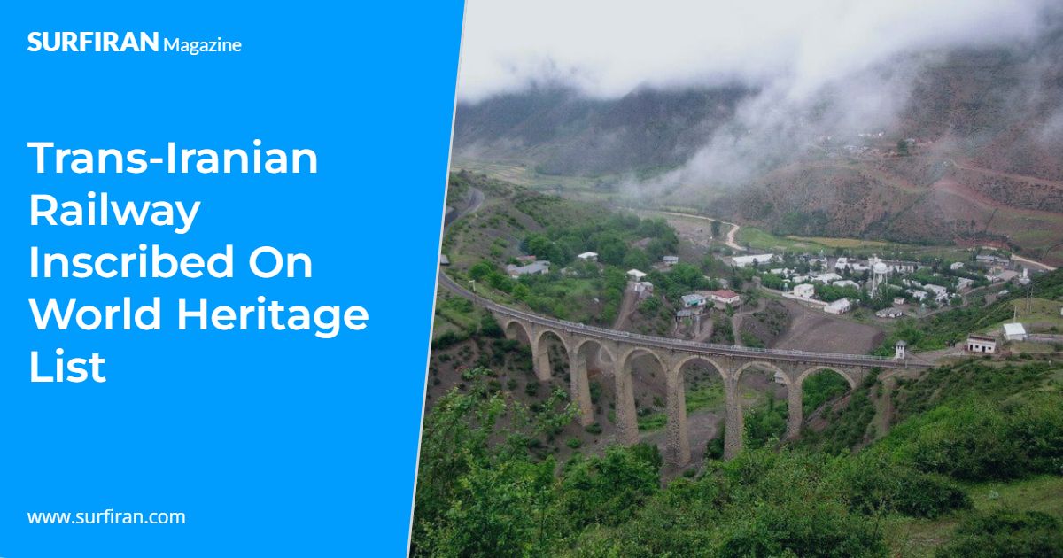 Trans-Iranian Railway inscribed on World Heritage list
