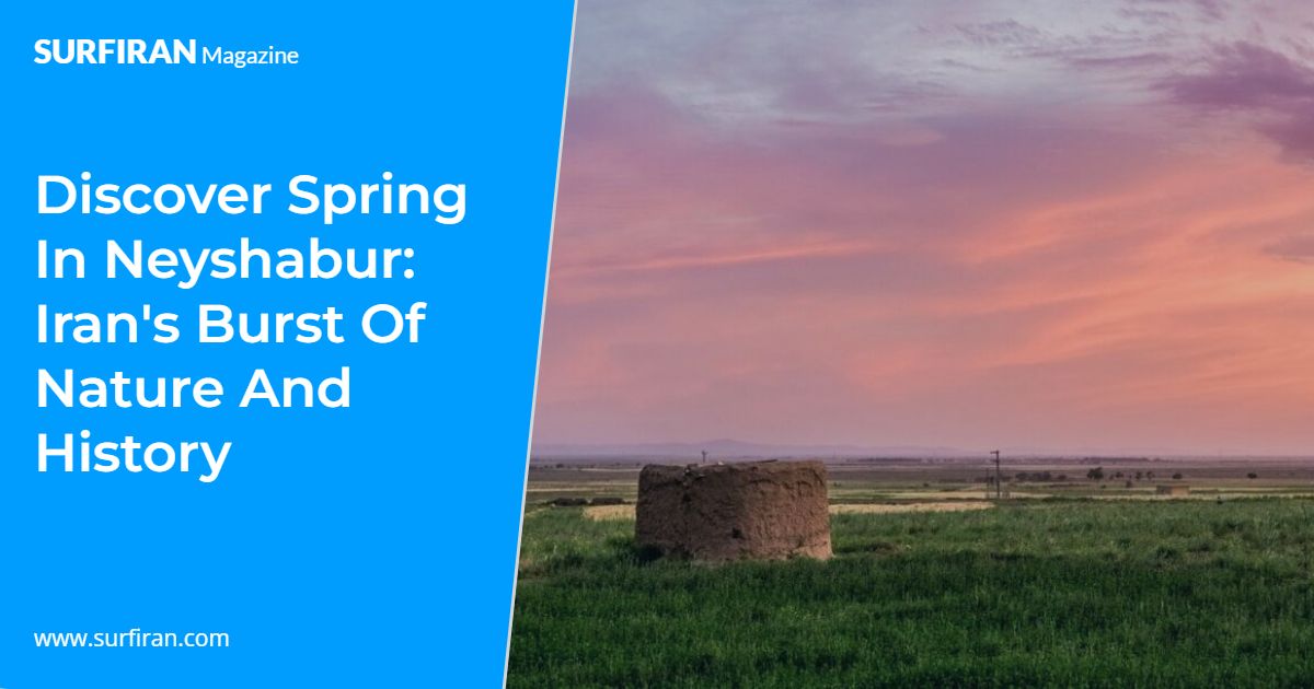 Discover Spring in Neyshabur: Iran's Burst of Nature and History – SURFIRAN