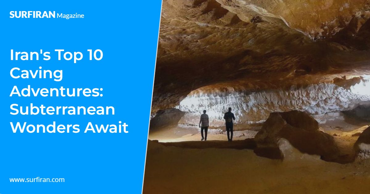Iran's Top 10 Caving Adventures: Subterranean Wonders Await – SURFIRAN