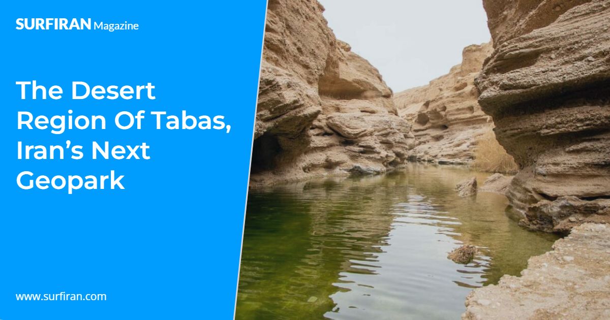 The Desert Region of Tabas, Iran’s Next Geopark – SURFIRAN