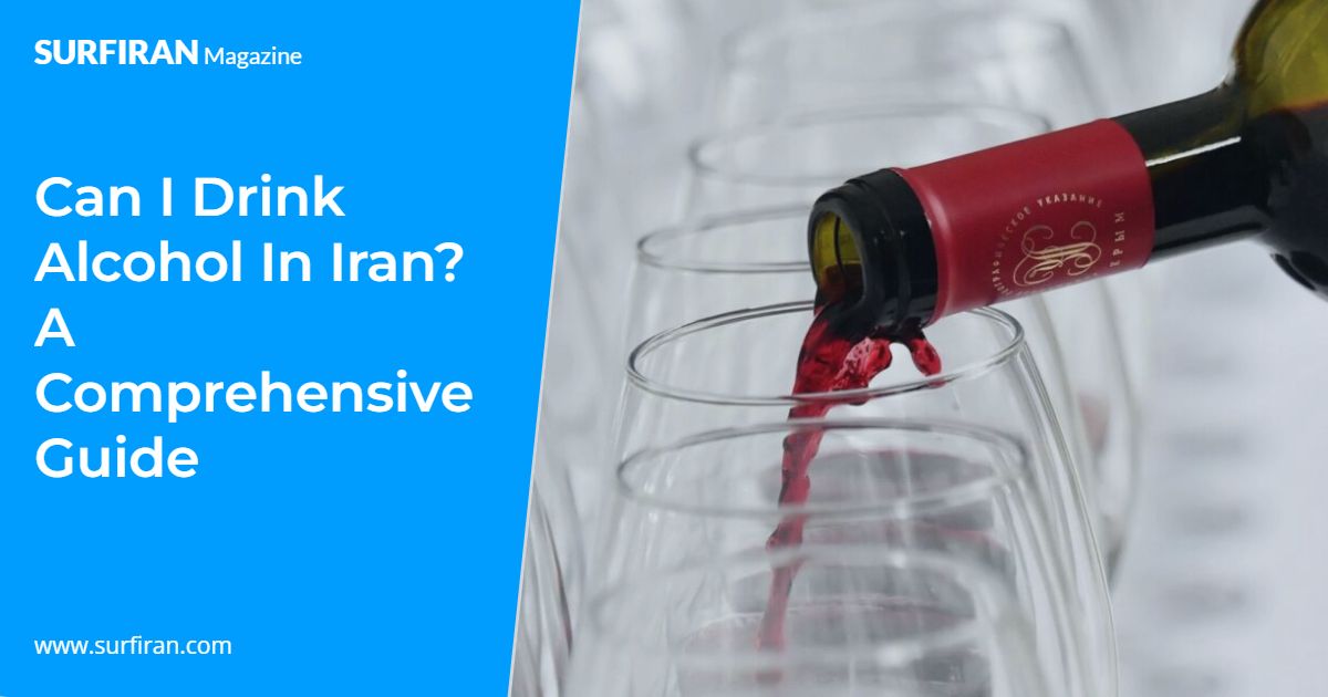 Can I Drink Alcohol in Iran? A Comprehensive Guide – SURFIRAN