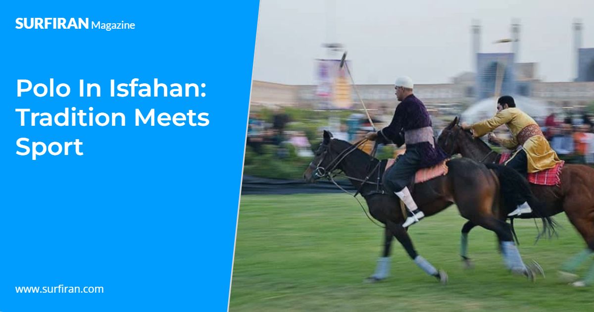 Polo in Isfahan Tradition Meets Sport – SURFIRAN