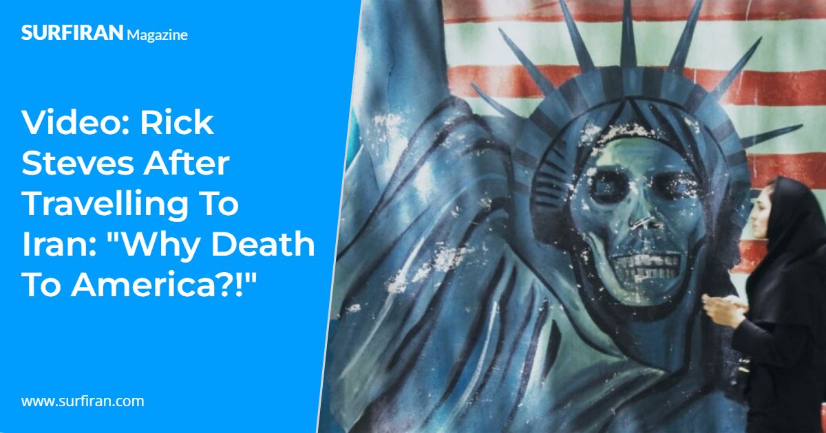 Video Rick Steves After Travelling to Iran Why Death To America – SURFIRAN