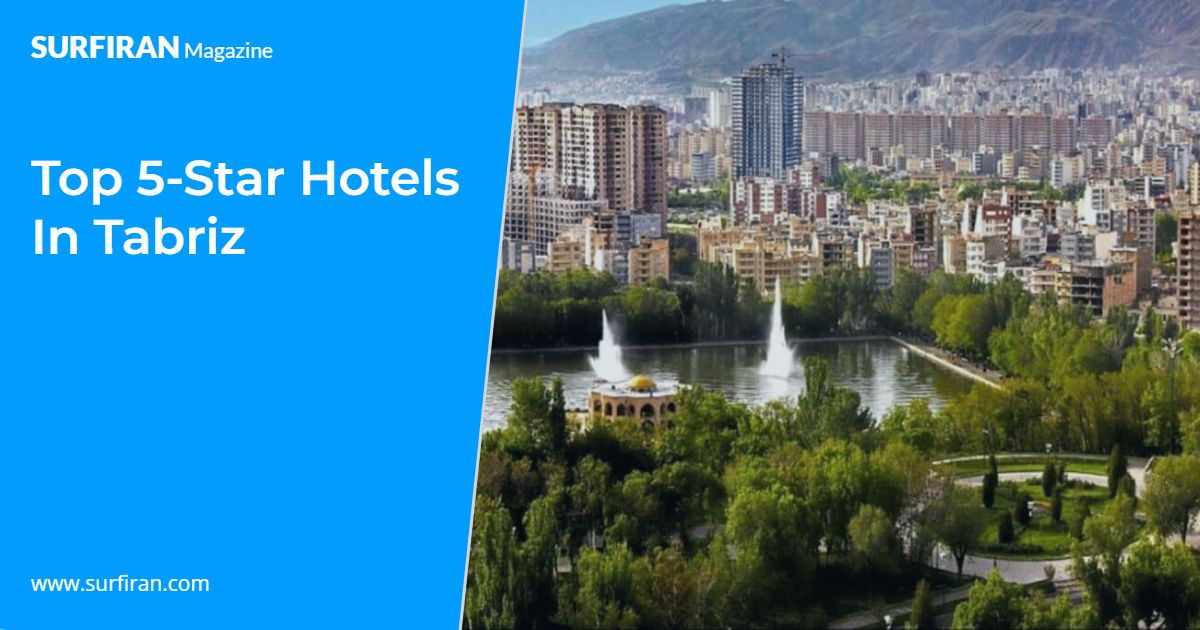 Top Hotels in Tabriz: Luxury, Relaxation & Amenities