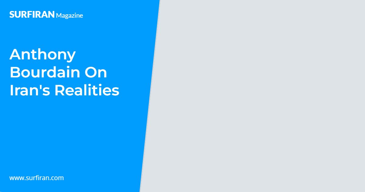 Anthony Bourdain on Irans Realities – SURFIRAN