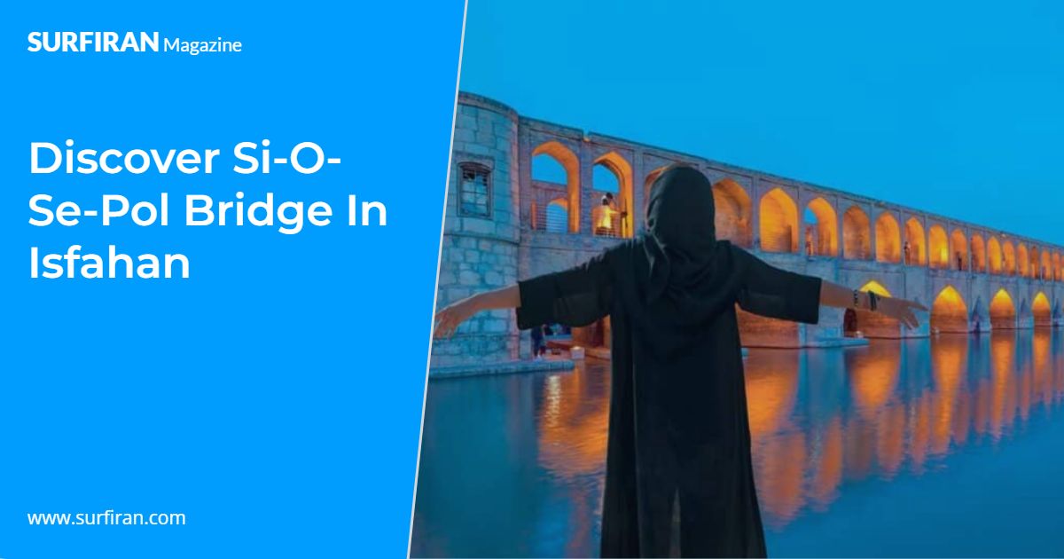 Discover Si-o-Se-Pol Bridge in Isfahan – SURFIRAN