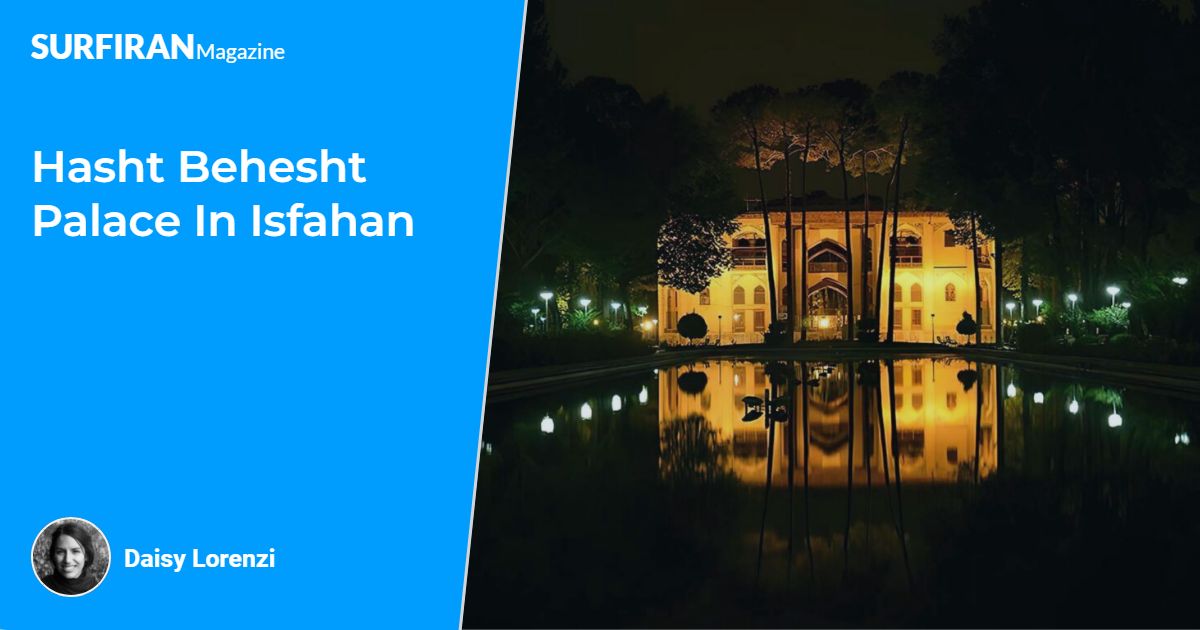 Hasht Behesht Palace in Isfahan – SURFIRAN