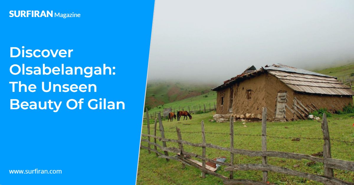 Discover Olsabelangah The Unseen Beauty of Gilan – SURFIRAN